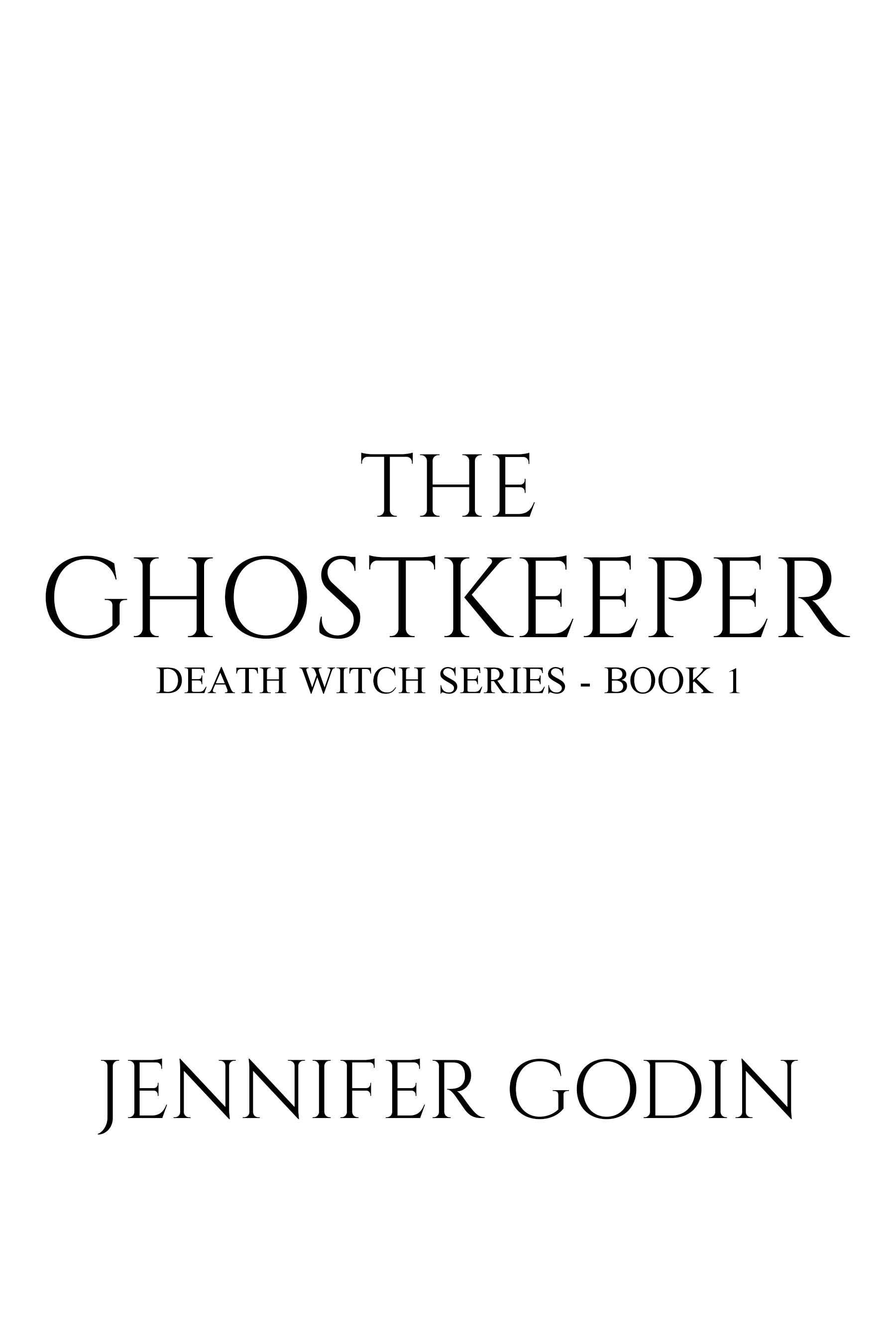The Ghostkeeper: Death Witch (Death Witch, #1) by Jennifer Godin ...