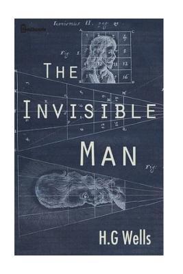 The Invisible Man: The Invisible Man of the Title Is Griffin, a ...
