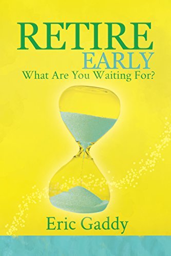 Retire Early: What Are You Waiting For? by Eric Gaddy | Goodreads