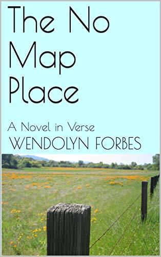 The No Map Place: A Novel in Verse by Wendolyn Forbes | Goodreads