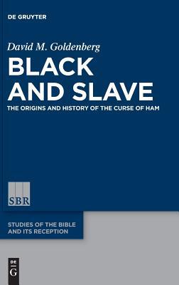 Black and Slave: The Origins and History of the Curse of Ham (Studies ...