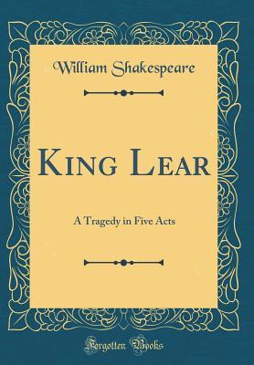 King Lear: A Tragedy in Five Acts by William Shakespeare | Goodreads
