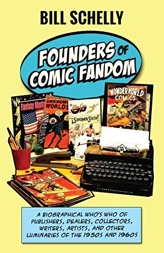 Founders of Comic Fandom: A Biographical Who’s Who of Publishers ...