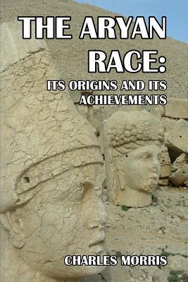 The Aryan Race: Its Origins and Its Achievements by Charles Morris ...
