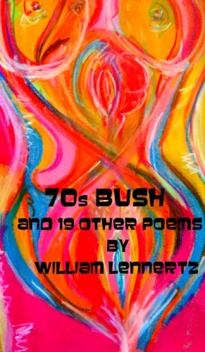 70s Bush and 19 Other Poems by William Lennertz | Goodreads