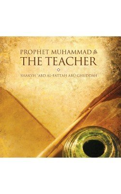 Prophet Muhammad: The Teacher by Abd al-Fattah Abu Ghuddah | Goodreads