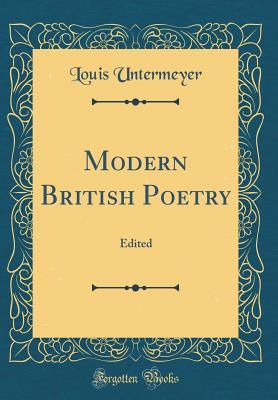 Modern British Poetry: Edited (Classic Reprint) by Louis Untermeyer ...