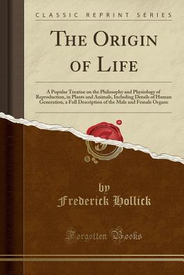 The Origin of Life: A Popular Treatise on the Philosophy and Physiology ...