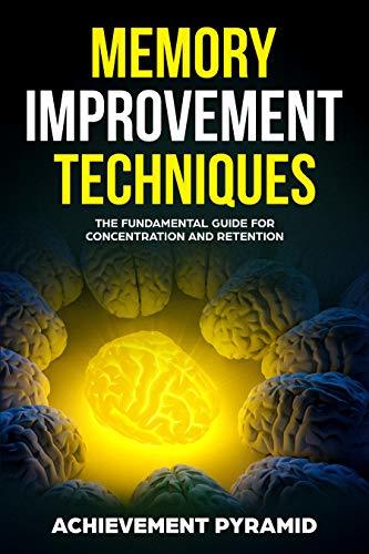 MEMORY IMPROVEMENT TECHNIQUES : THE FUNDAMENTAL GUIDE FOR CONCENTRATION ...