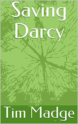 Saving Darcy by Tim Madge | Goodreads