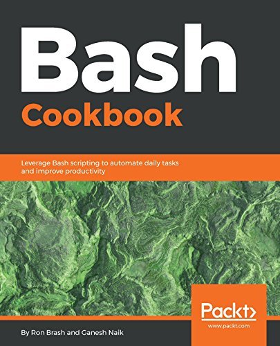 Bash Cookbook Leverage Bash Scripting To Automate Daily Tasks And