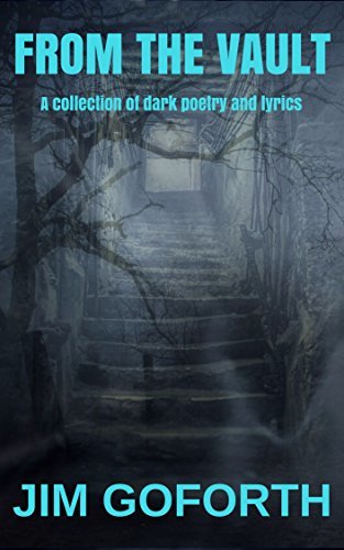 From the Vault: A collection of dark poetry and lyrics by Jim Goforth ...