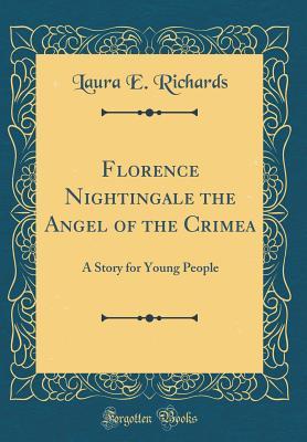 Florence Nightingale the Angel of the Crimea: A Story for Young People ...