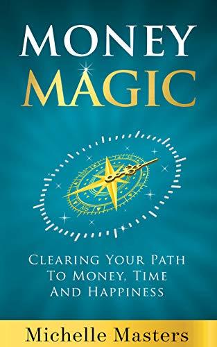 Money Magic: Clearing Your Path to Money, Time and Happiness by ...