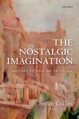 The Nostalgic Imagination: History in English Criticism by Stefan ...