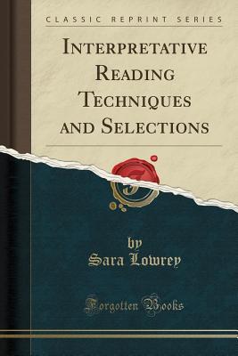 Interpretative Reading Techniques and Selections by Sara Lowrey | Goodreads