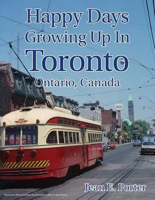Happy Days Growing Up In Toronto by Jean Porter | Goodreads