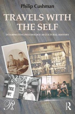 Travels with the Self: Interpreting Psychology as Cultural History by ...