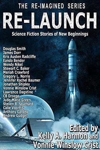 Re-Launch: Science Fiction Stories of New Beginnings by Kelly A. Harmon ...
