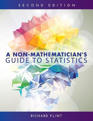 A Non-Mathematician's Guide to Statistics by Richard Flint | Goodreads