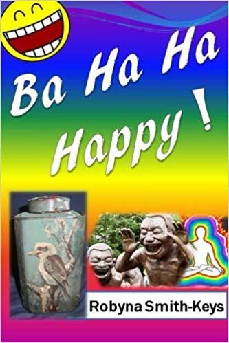 Ba Ha Ha Happy!: Feel Marvelously Alive. Self-Help by Robyna Smith-Keys ...