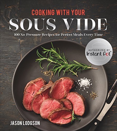 The Instant Pot® Ultimate Sous Vide Cookbook: 100 No-Pressure Recipes ...