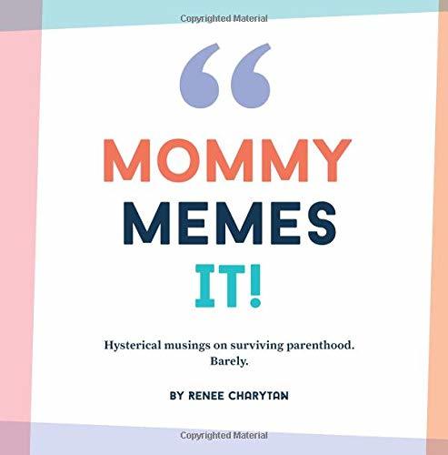 Mommy Memes It!: Hysterical musings on surviving parenthood. Barely. by ...