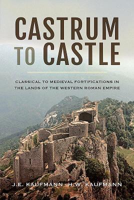 Castrum to Castle: Classical to Medieval Fortifications in the Lands of ...