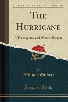 The Hurricane: A Theosophical and Western Eclogue by William Gilbert ...