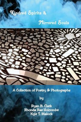 Kindred Spirits & Mirrored Souls: A Collection of Poetry & Photographs ...