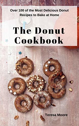 The Donut Cookbook: Over 100 of the Most Delicious Donut Recipes to ...
