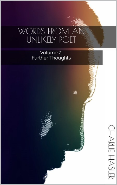 Words From An Unlikely Poet: Volume 2: Further Thoughts by Charlie ...