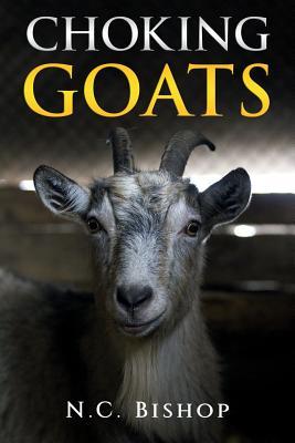 Choking Goats by N C Bishop | Goodreads
