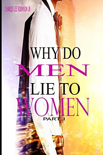 Why Do Men Lie To Women Part I by Charles Lee Robinson Jr. | Goodreads