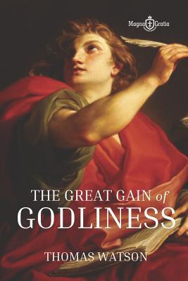 THE GREAT GAIN OF GODLINESS by Thomas Watson | Goodreads