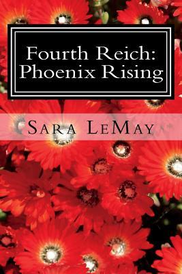 Fourth Reich: Phoenix Rising by Sara LeMay | Goodreads