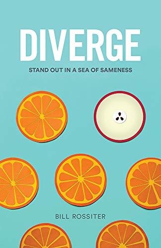 Diverge: Stand Out in a Sea of Sameness by Bill Rossiter | Goodreads