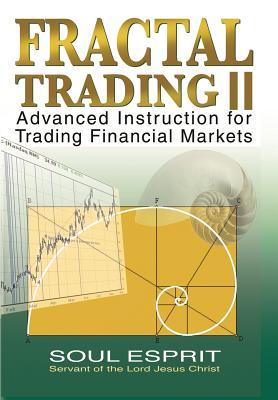 Fractal Trading II: Advanced Instruction for Trading Financial Markets ...