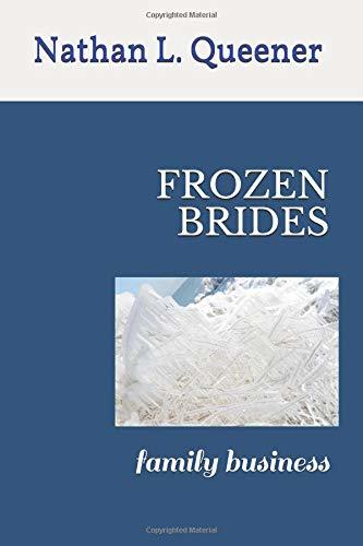 Frozen Brides: family business by Mr. Nathan L. Queener | Goodreads