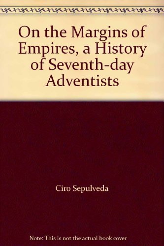 On the Margins of Empires, a History of Seventh-day Adventists by Ciro ...