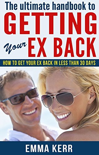 The Ultimate Handbook to Getting Your Ex back: How to get your ex back ...