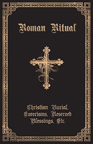 The Roman Ritual: Volume II: Christian Burial, Exorcisms, Reserved ...