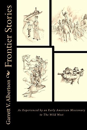Frontier Stories: As Experienced by an Early American Missionary to The ...