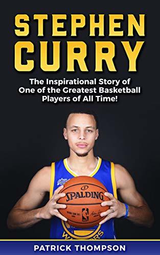Stephen Curry: The Inspirational Story of One of the Greatest ...