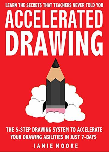 Accelerated Drawing: Learn The Secrets That Teachers Never Told You ...