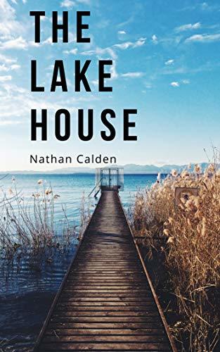 The Lake House by Nathan Calden | Goodreads