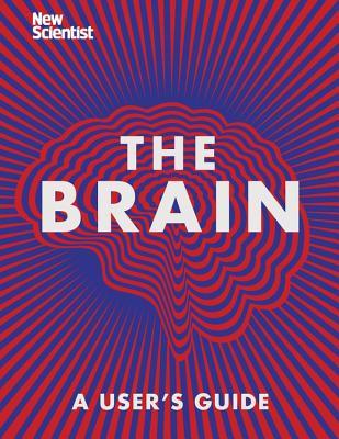 The Brain: A User's Guide by New Scientist | Goodreads