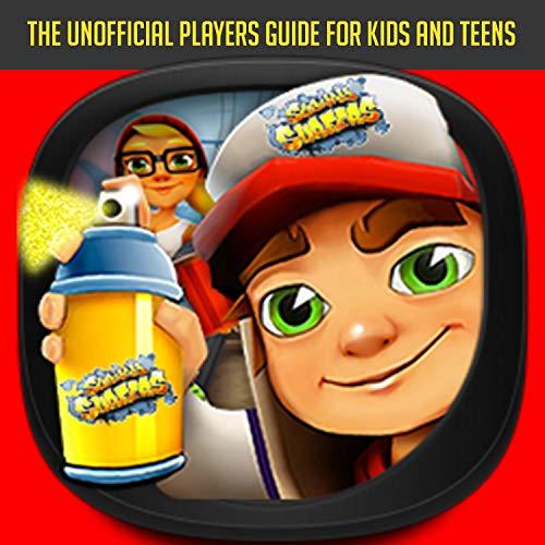Subway Surfers: The Unofficial Players Guide For Kids and Teens by ...