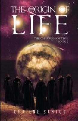The Origin of Life (The Children of Time) by Chaiene Santos | Goodreads