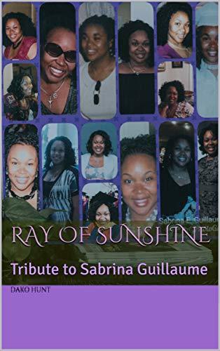 Ray Of Sunshine: Tribute to Sabrina Guillaume by Dako Hunt | Goodreads